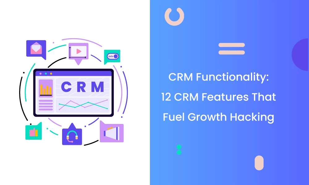 CRM Functionality: 12 CRM Features That Fuel Growth Hacking